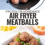Air Fryer Meatballs (Homemade or Cooked From Frozen)
